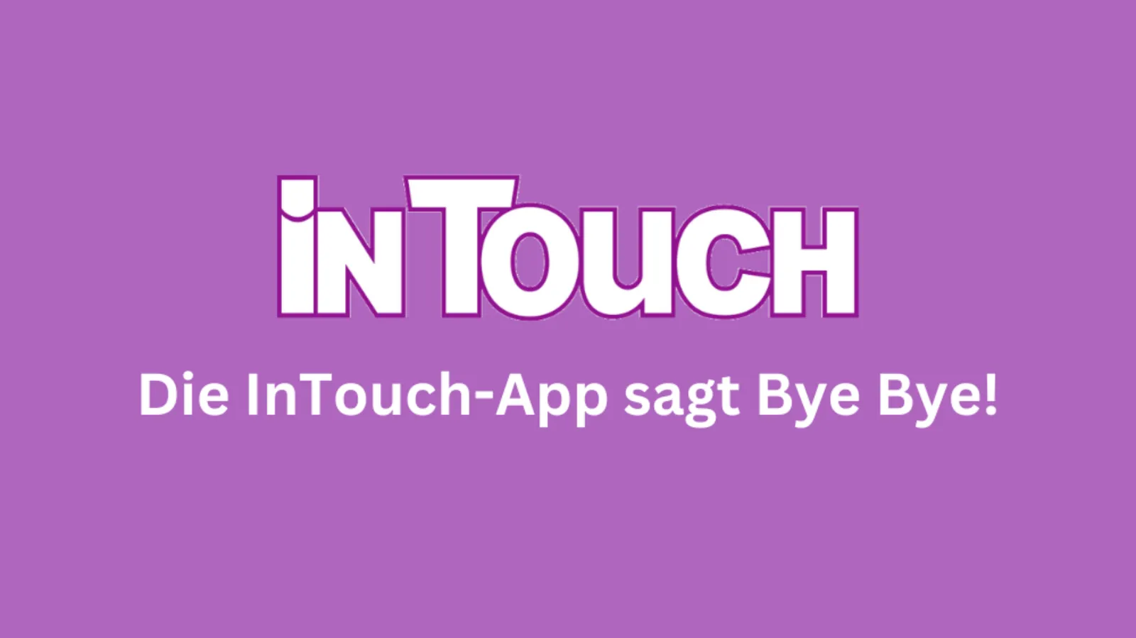 Unsere InTouch-App wird abgeschaltet | InTouch